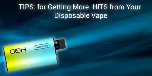 Tips for Getting More Hits from Your Disposable Vape– eVape-Kings